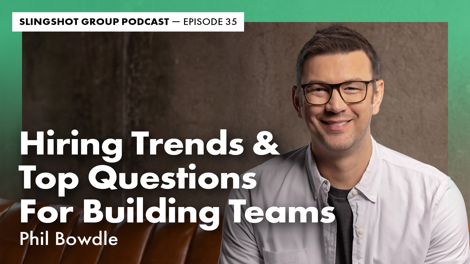 Phil Bowdle – Hiring Trends & Top Questions For Building Teams (Part 2 ...