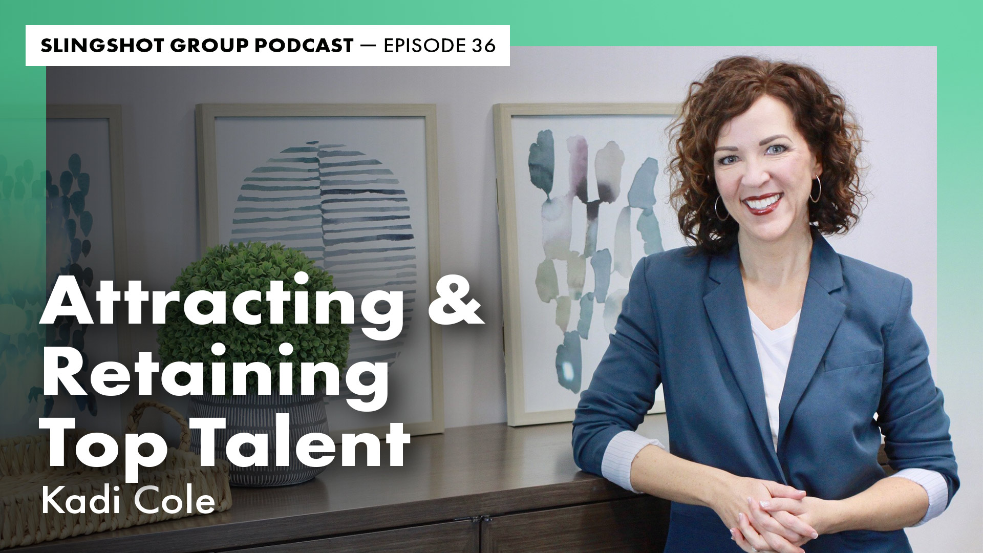 Kadi Cole – Attracting & Retaining Top Talent – Slingshot Group